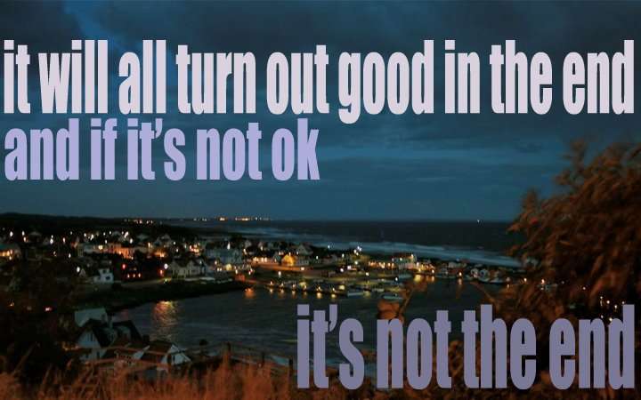 it will all turn out good in the end - Sara Rönne